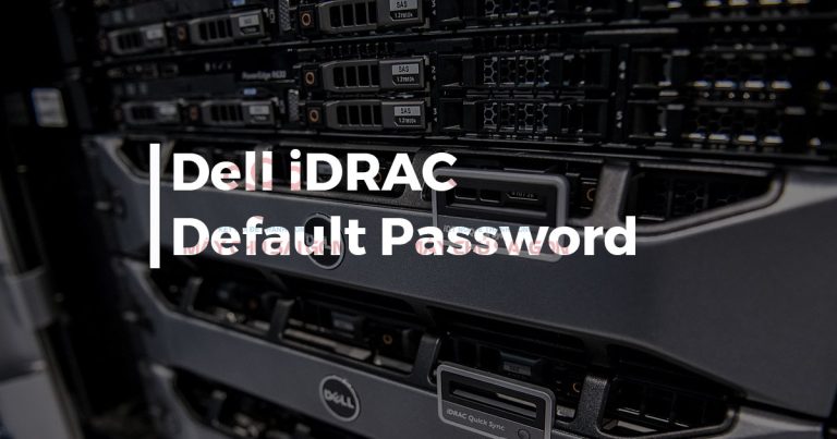 iDRAC Default Password - Username & Mật Khẩu Mặc Định Của Dell iDRAC