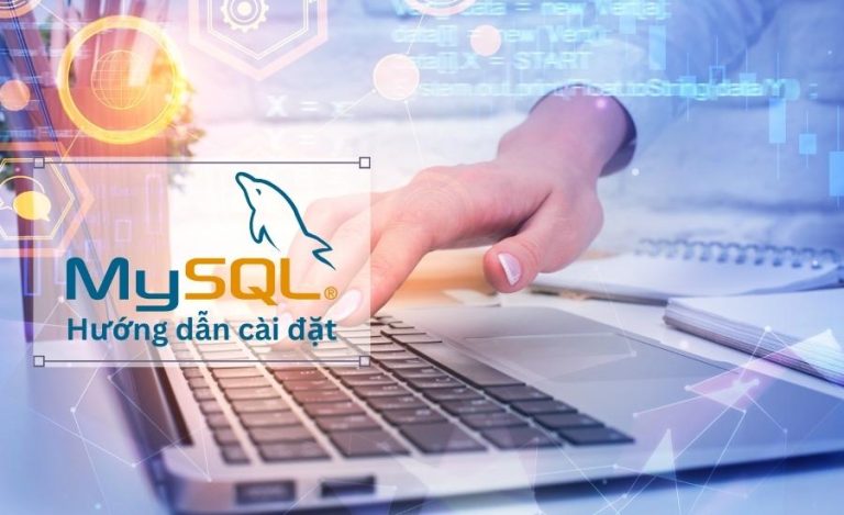 MySQL Là Gì? Ưu Điểm Của Hệ Quản Trị Cơ Sở Dữ Liệu MySQL