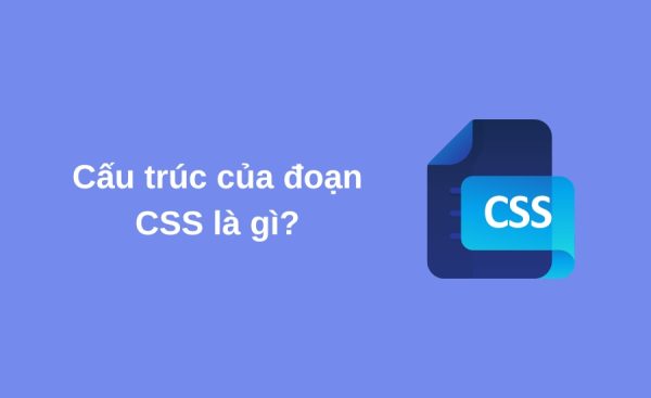 CSS Là Gì? Những Thông Tin Và Kiến Thức Về Ngôn Ngữ CSS